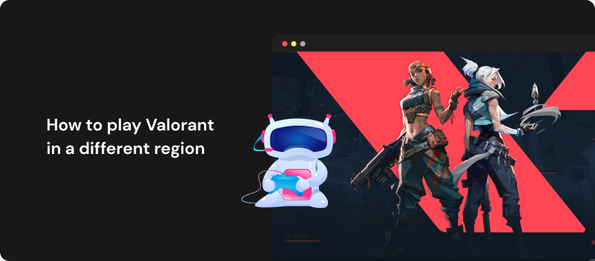 How to unblock Valorant and play in different locations | Urban VPN